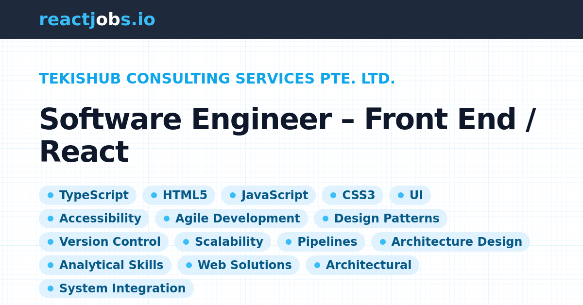 Software Engineer – Front End / React at TEKISHUB CONSULTING SERVICES PTE. LTD.