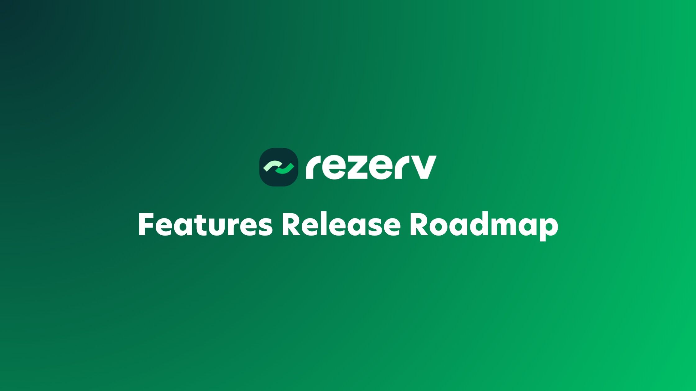 Rezerv's features release roadmap