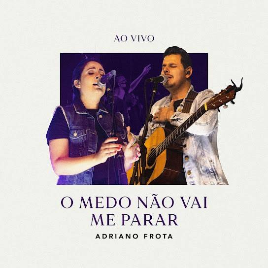 Adriano Frota encoraja a não desistirem da fé em “O Medo Não Vai me ... Adriano Frota encoraja a não desistirem da fé em “O Medo Não Vai me ...