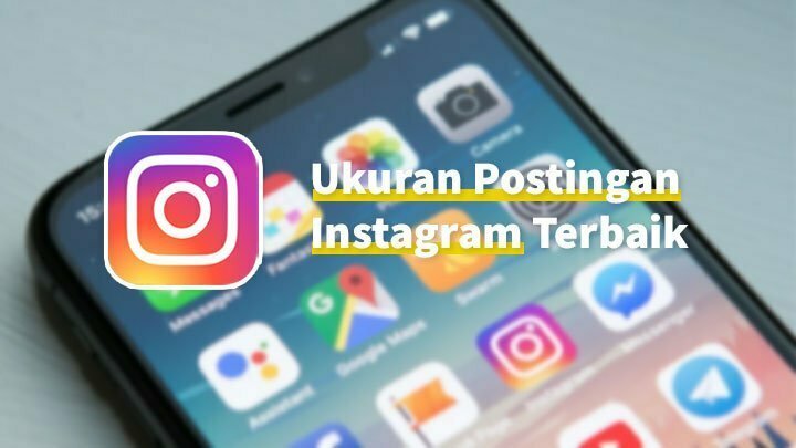 Ukuran Postingan Instagram Terbaik Agar Tidak Pecah