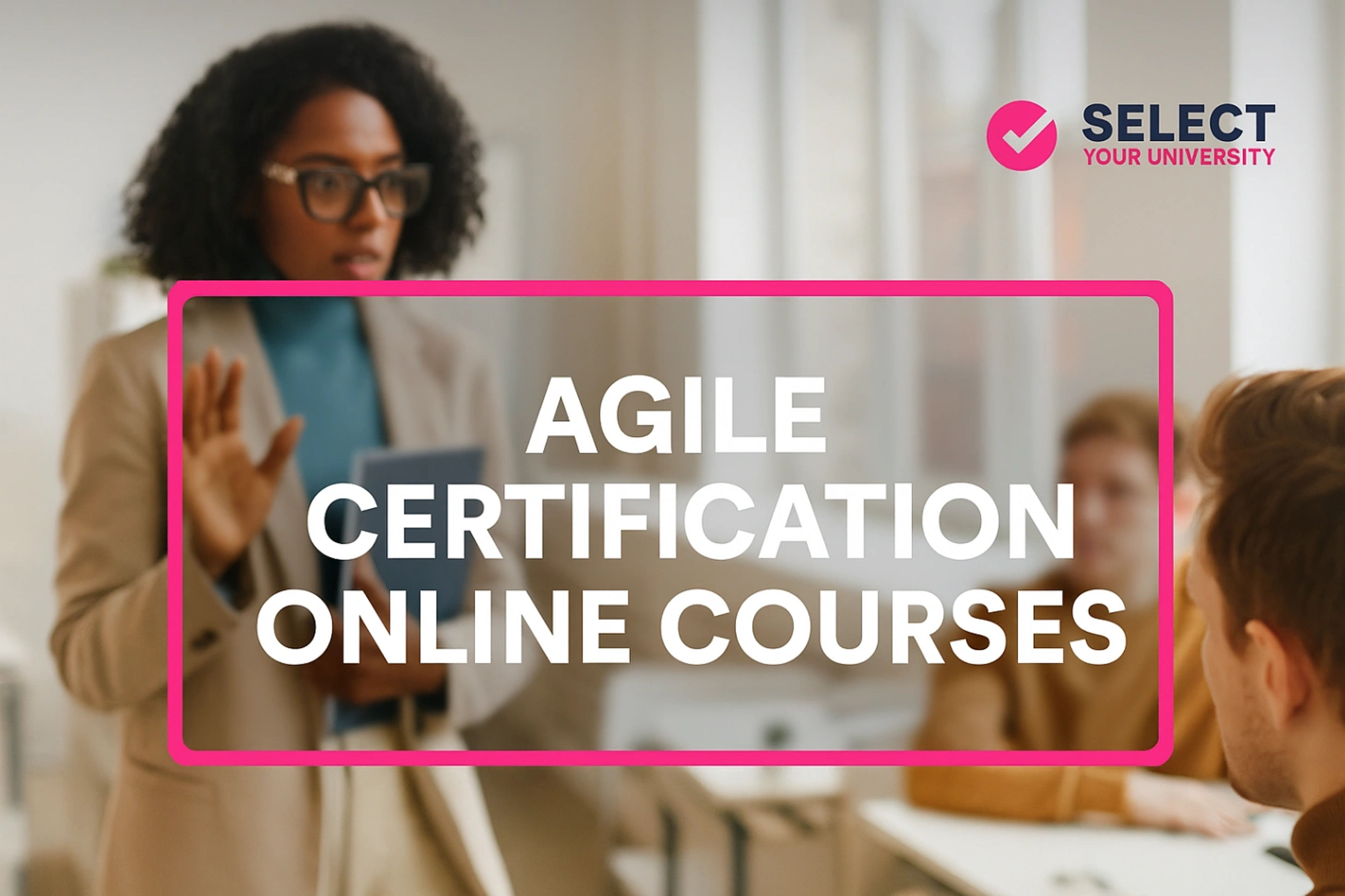 Agile Certification Online Courses: Best Platforms, Colleges & Job Roles in 2025