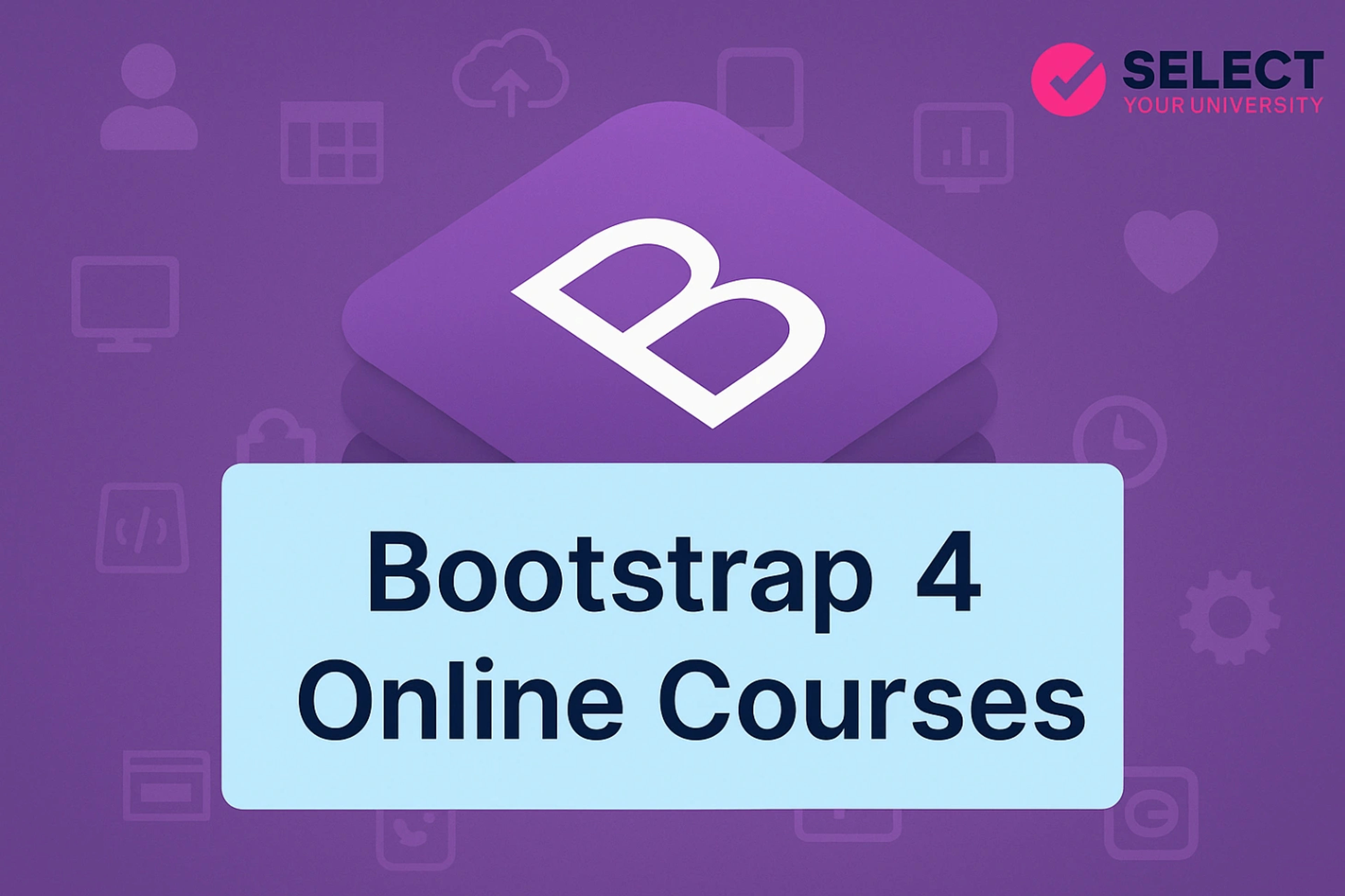 Bootstrap 4 Online Courses 2025 – Colleges, Platforms, Eligibility & Jobs
