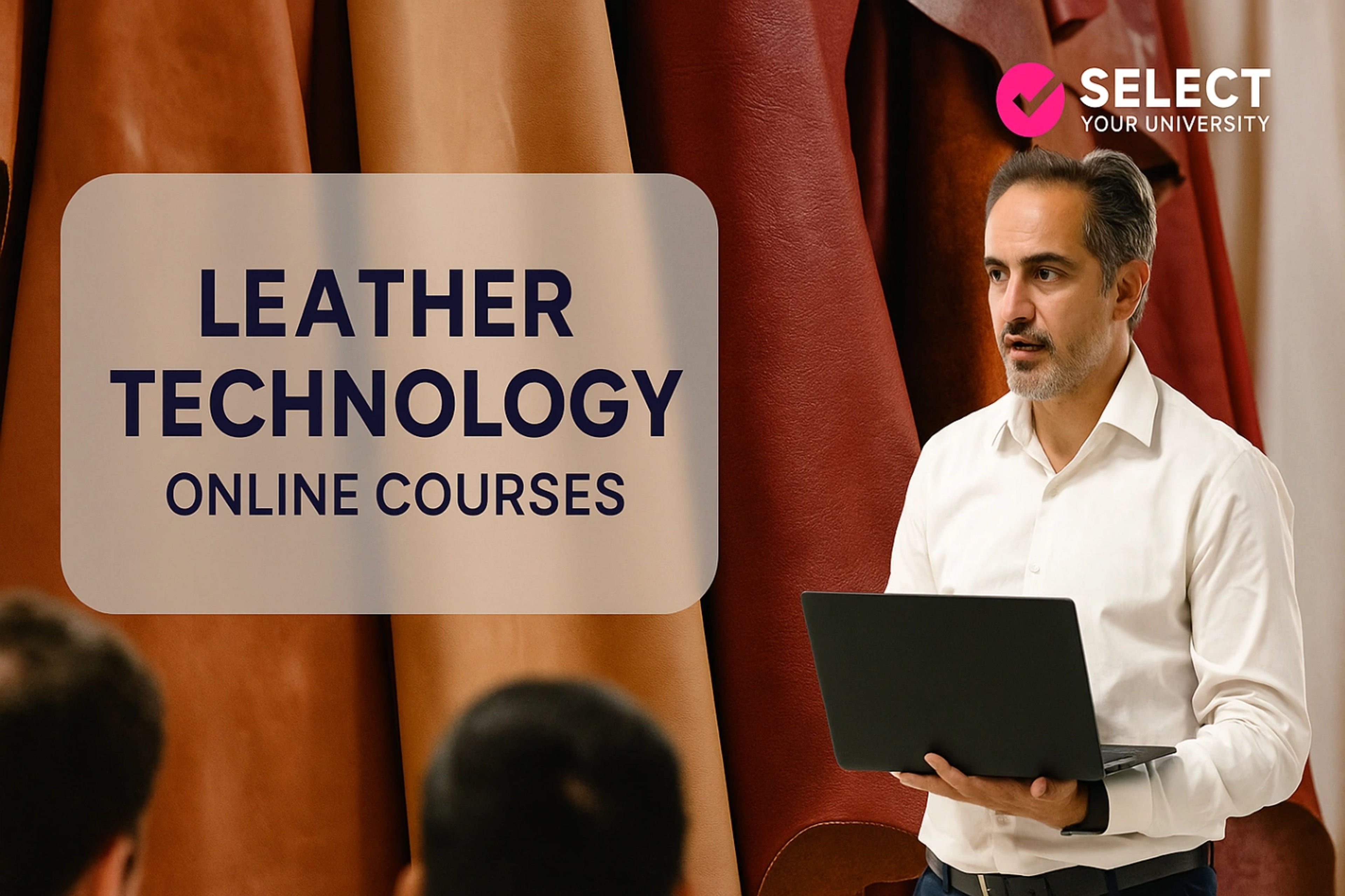 Leather Technology Online Courses – Eligibility, Top Colleges ,Platforms & Jobs Opportunity
