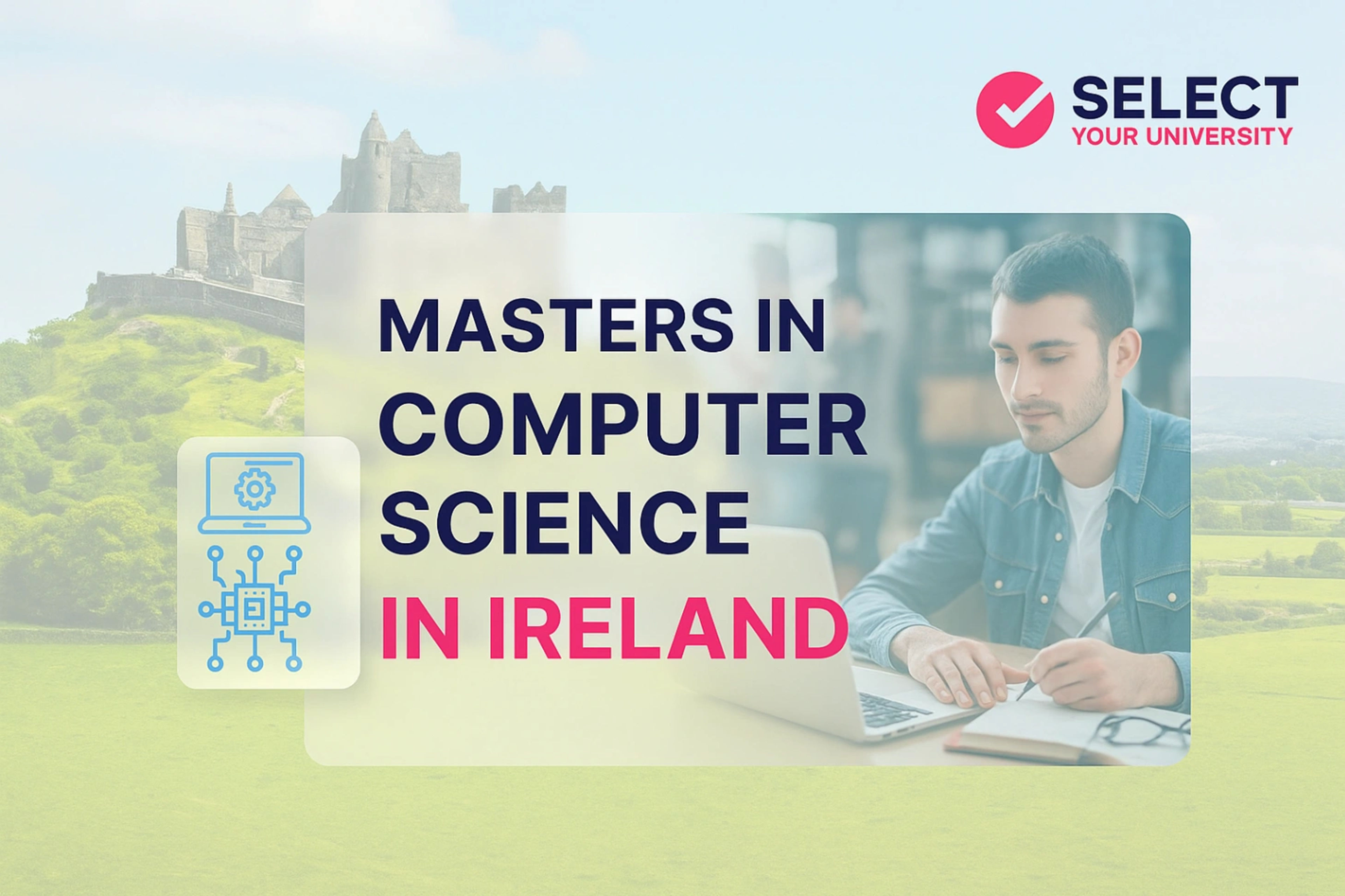 Study MSc Computer Science in Ireland: Fees, Jobs, Scholarships