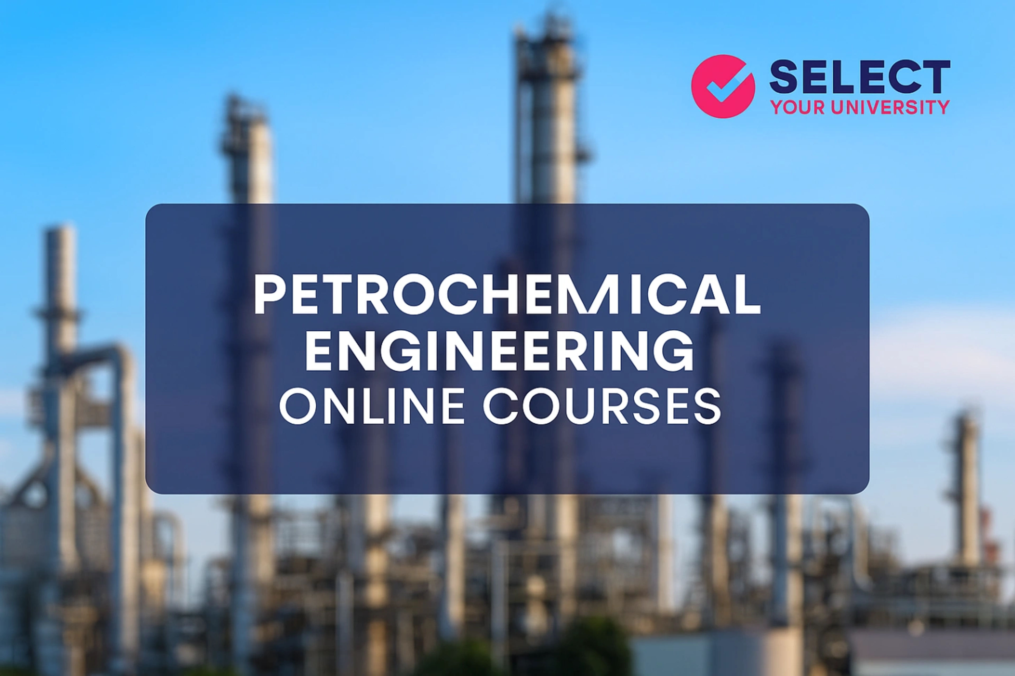 Petrochemical Engineering Online Courses | Eligibility, Fees, Colleges & Careers