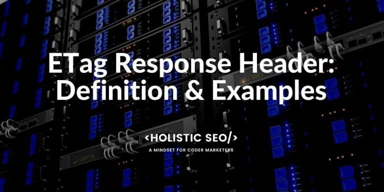 What is ETag HTTP Response Header? - HolisticSEO