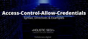 Access-Control-Allow-Credentials HTTP Header: Syntax, Directive ...