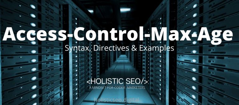 Access-Control-Max-Age: Syntax, Directive, Examples - Holistic SEO