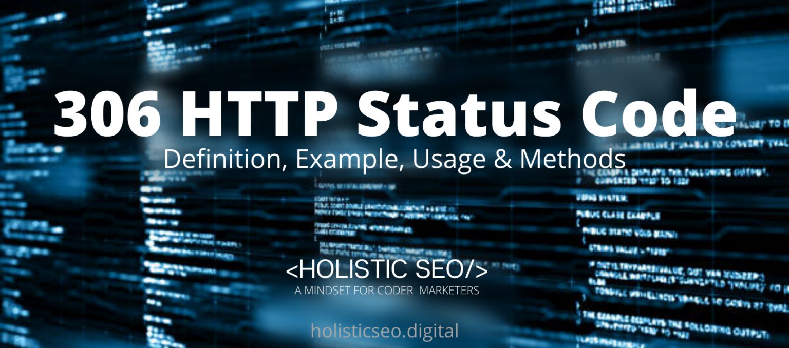 306 HTTP Response Status Code Definition: Example, Usage, Methods ...