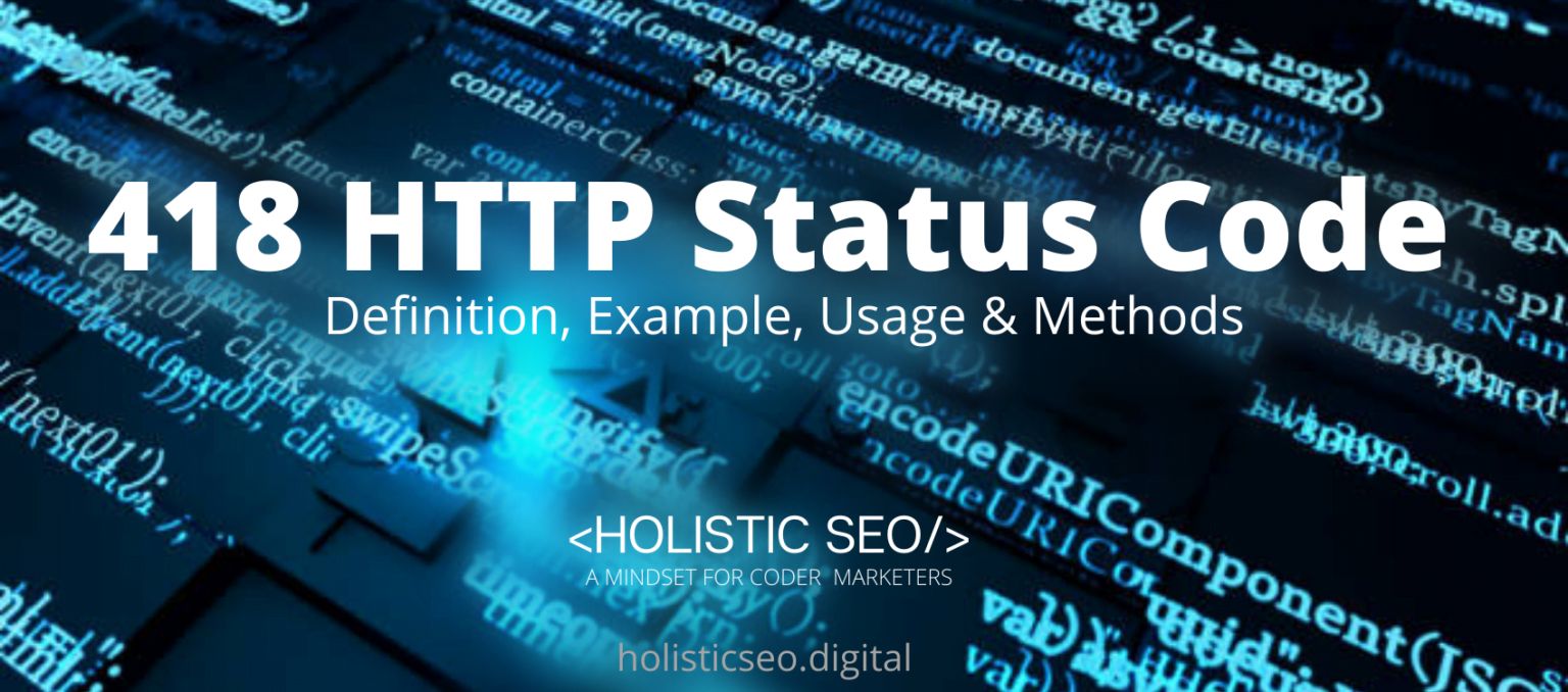 418 HTTP Response Status Code Definition: Example, Usage, Methods ...