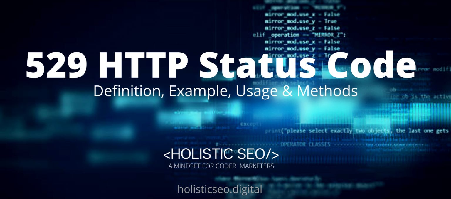 529 HTTP Response Status Code Definition Example Usage Methods 