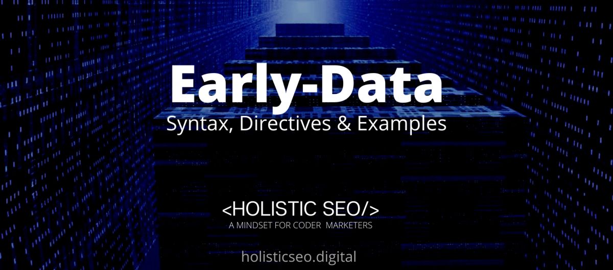 Early-Data HTTP Header: Syntax, Directive, Examples - Holistic SEO