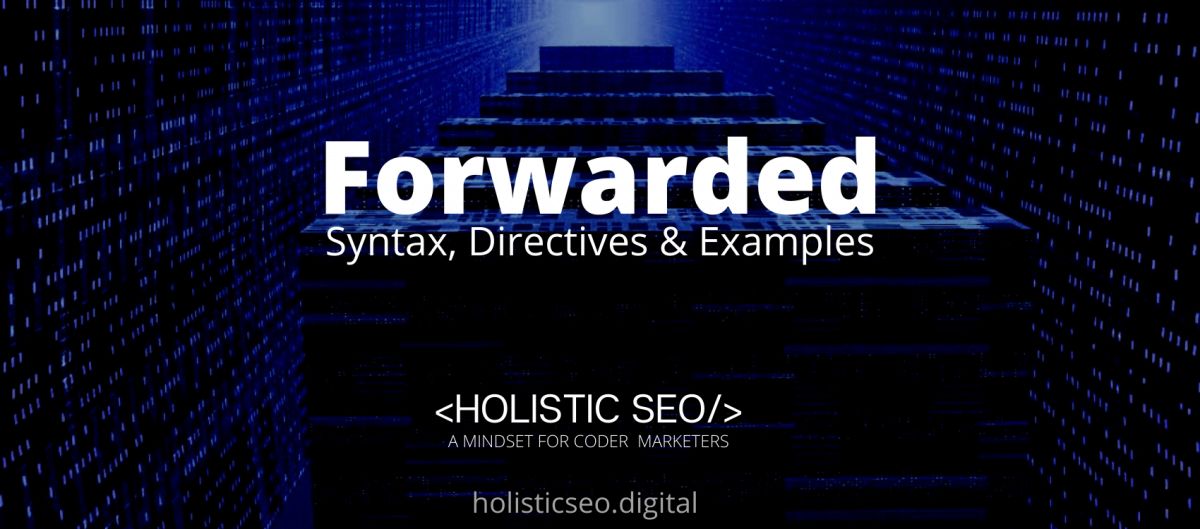 Forwarded HTTP Header: Syntax, Directive, Examples - Holistic SEO