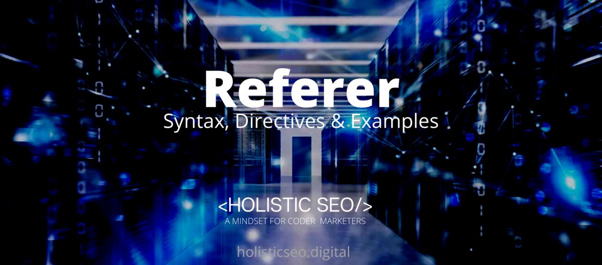 Referer Header Syntax Directive Examples Holistic Seo