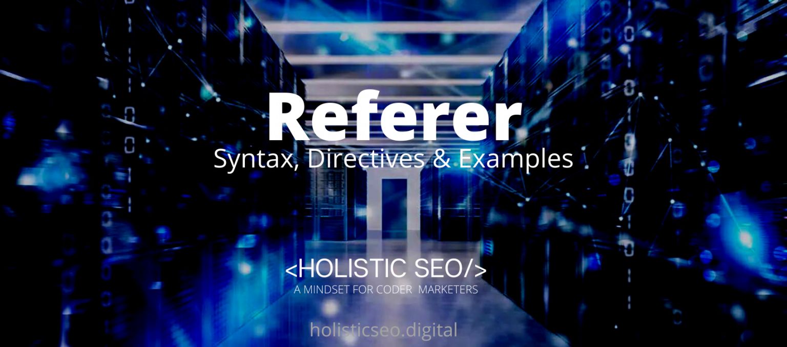 Referer HTTP Header: Syntax, Directive, Examples - Holistic SEO Referer HTTP Header: Syntax, Directive, Examples - Holistic SEO