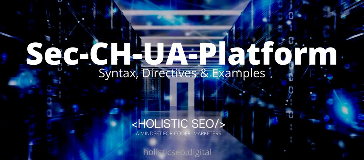Sec-CH-UA-Platform HTTP Header: Syntax, Directive, Examples - Holistic SEO