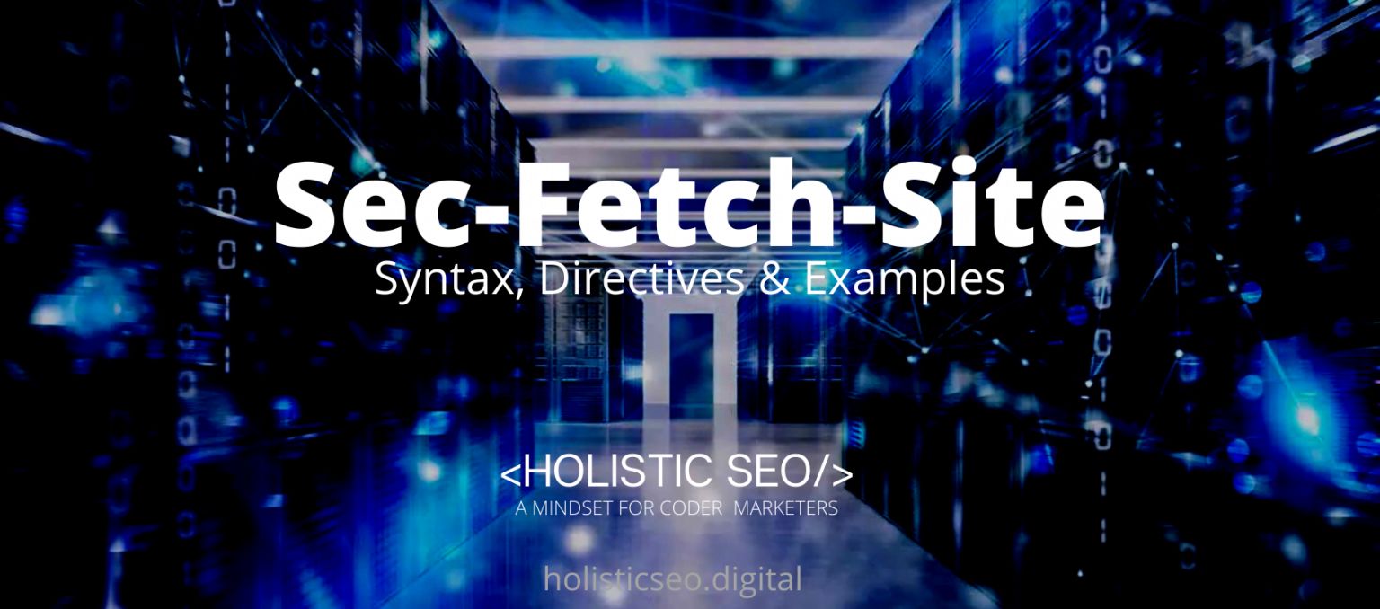 Sec Fetch Site Header Syntax Directive Examples Holistic Seo