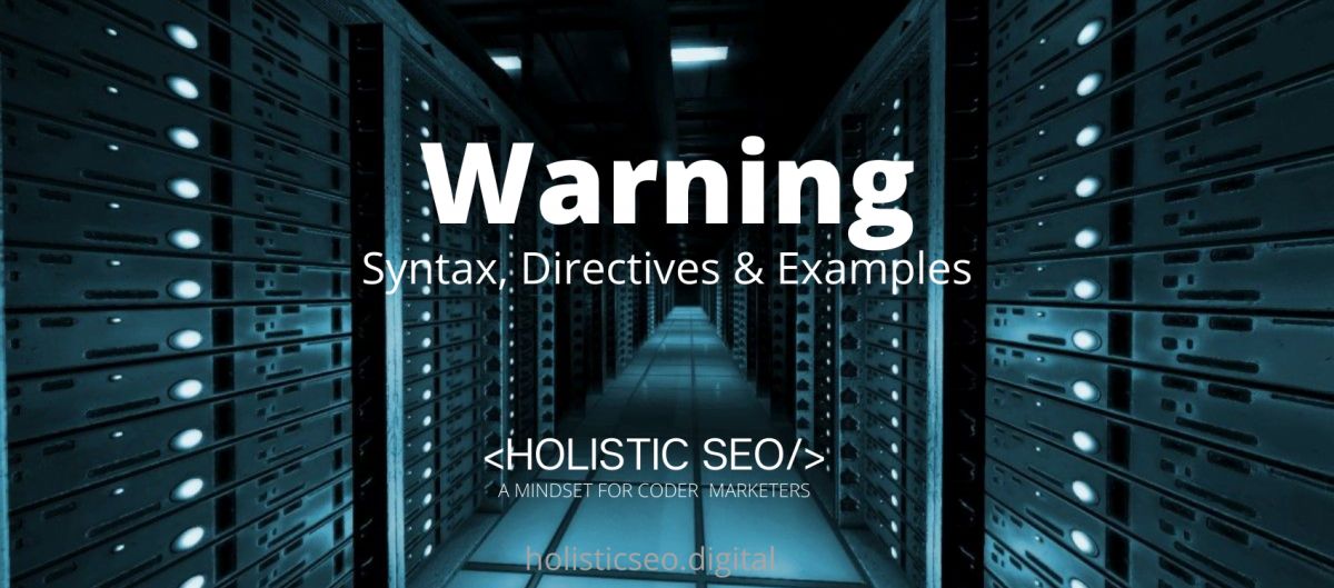Warning HTTP Header: Syntax, Directive, Examples - Holistic SEO