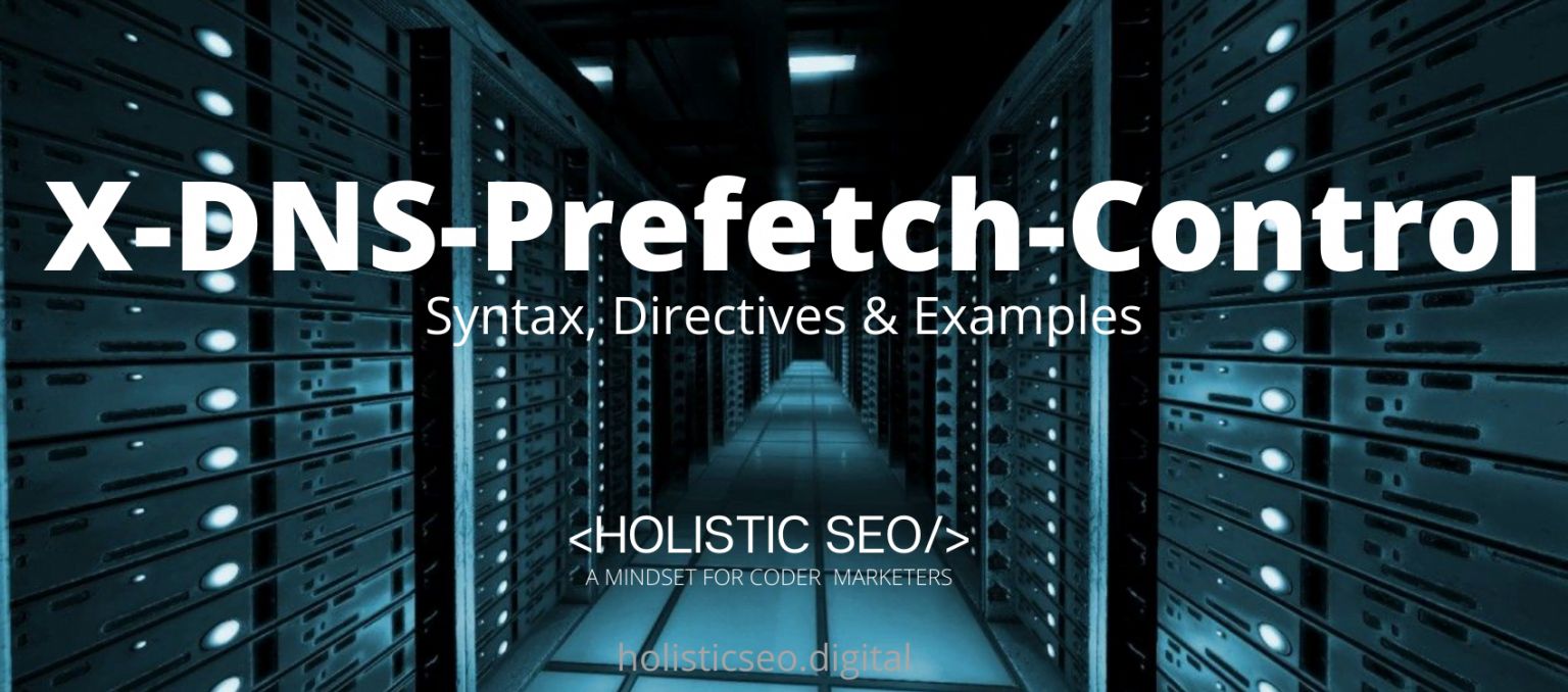 X-DNS-Prefetch-Control HTTP Header: Syntax, Directive, Examples - Holistic SEO