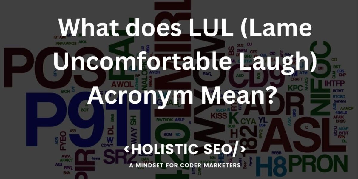 What does LUL (Lame Uncomfortable Laugh) Emote Acronym Mean? - Holistic SEO