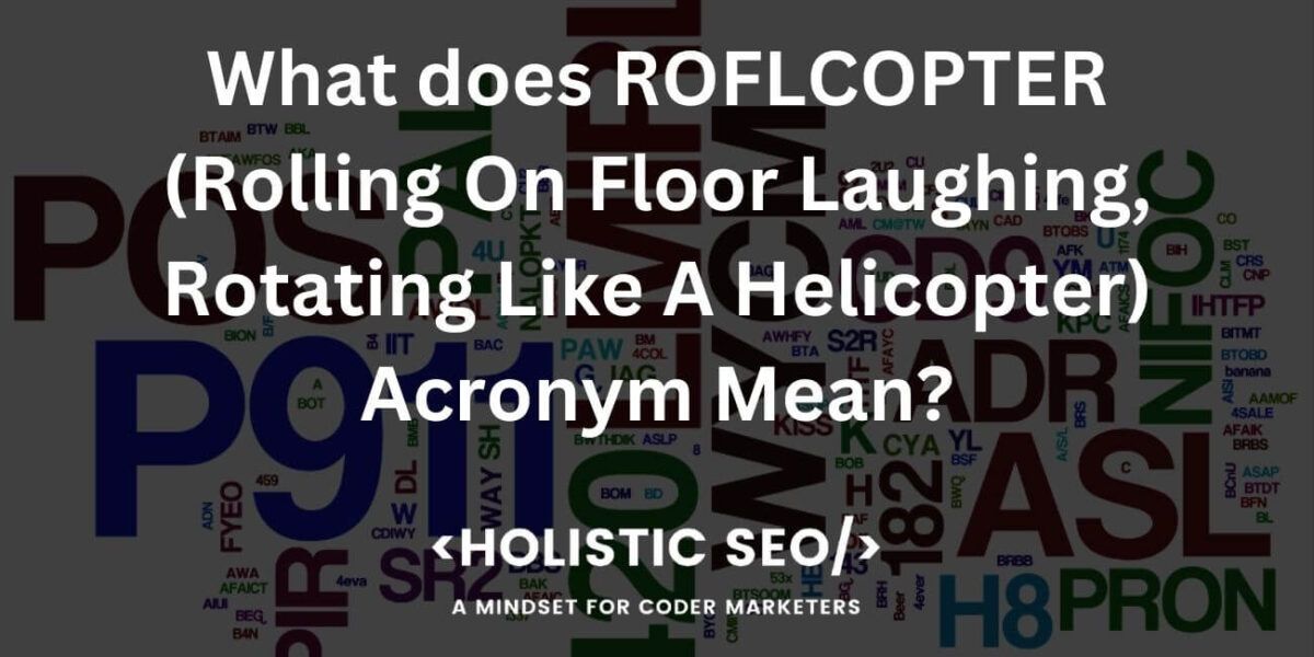 What does ROFLCOPTER (Rolling On Floor Laughing, Rotating Like A Helicopter) Acronym Mean ...