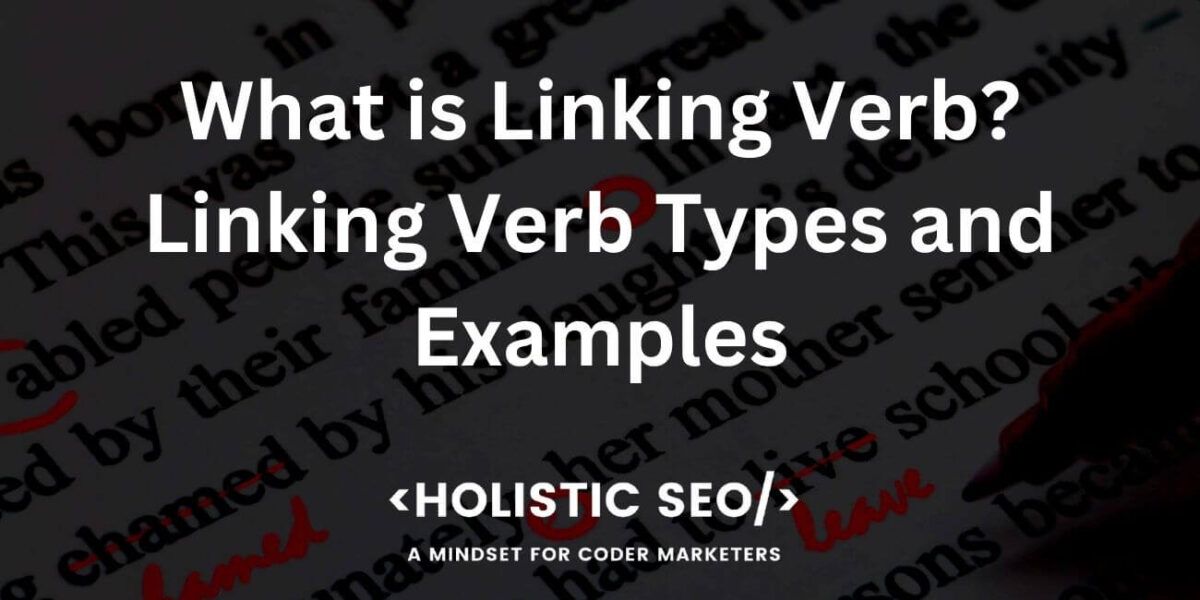What is a Linking Verb? Linking Verb Types and Examples - Holistic SEO