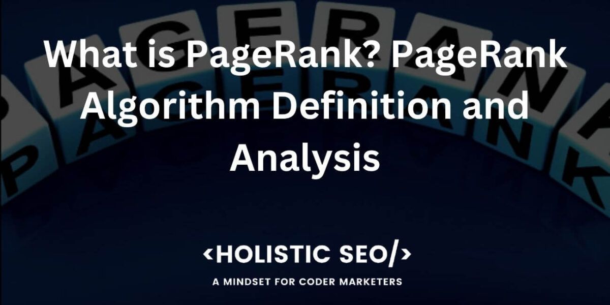 What is PageRank? PageRank Algorithm Definition and Analysis - Holistic SEO