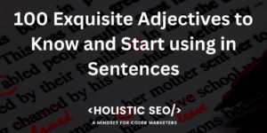 100 Exquisite Adjectives to Know and Start using in Sentences ...