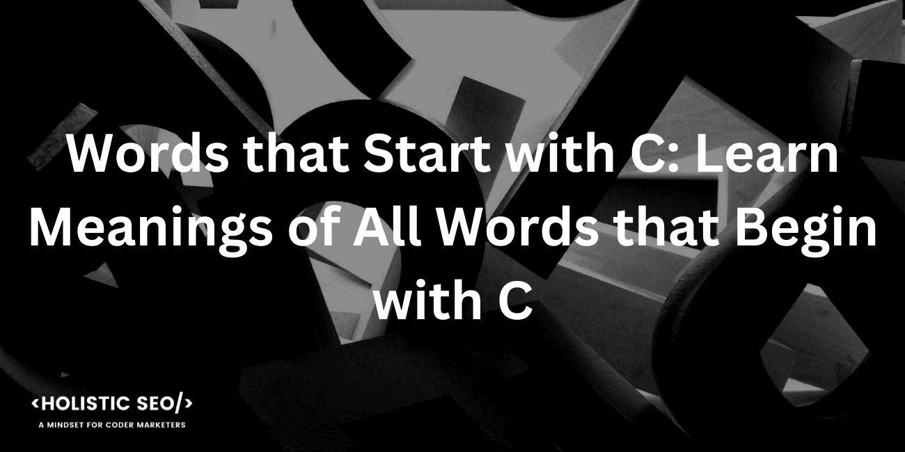 Words That Start With C Learn Meanings Of All Words That Begin With C Words That Start With C Learn Meanings Of All Words That Begin With C