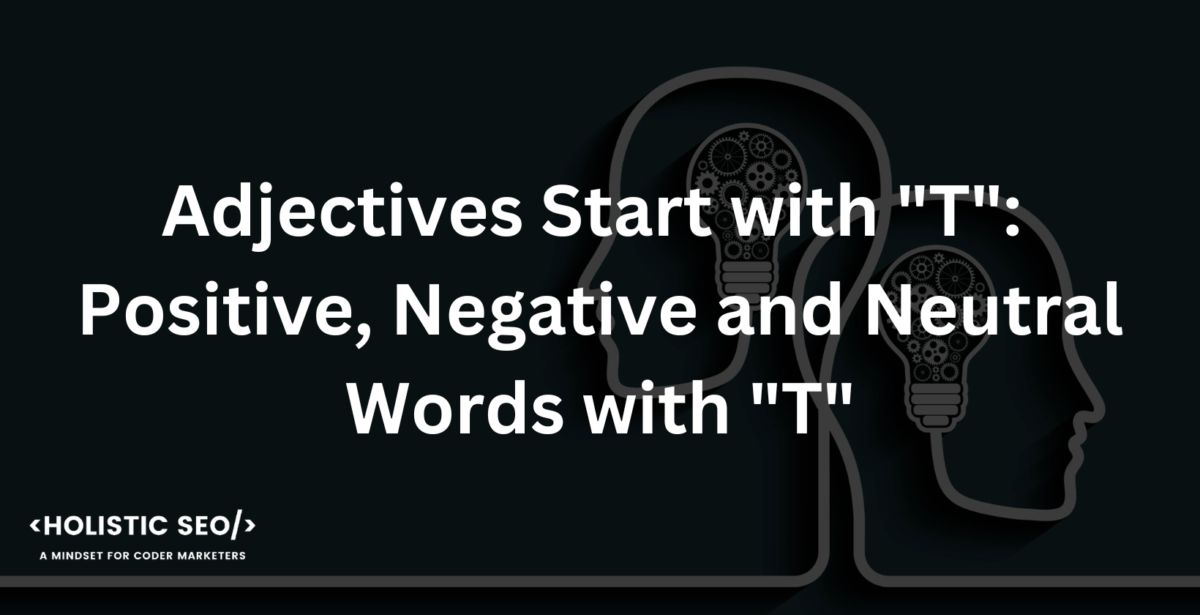 Adjectives Start with `T`: Positive, Negative, and Neutral Words with T ...