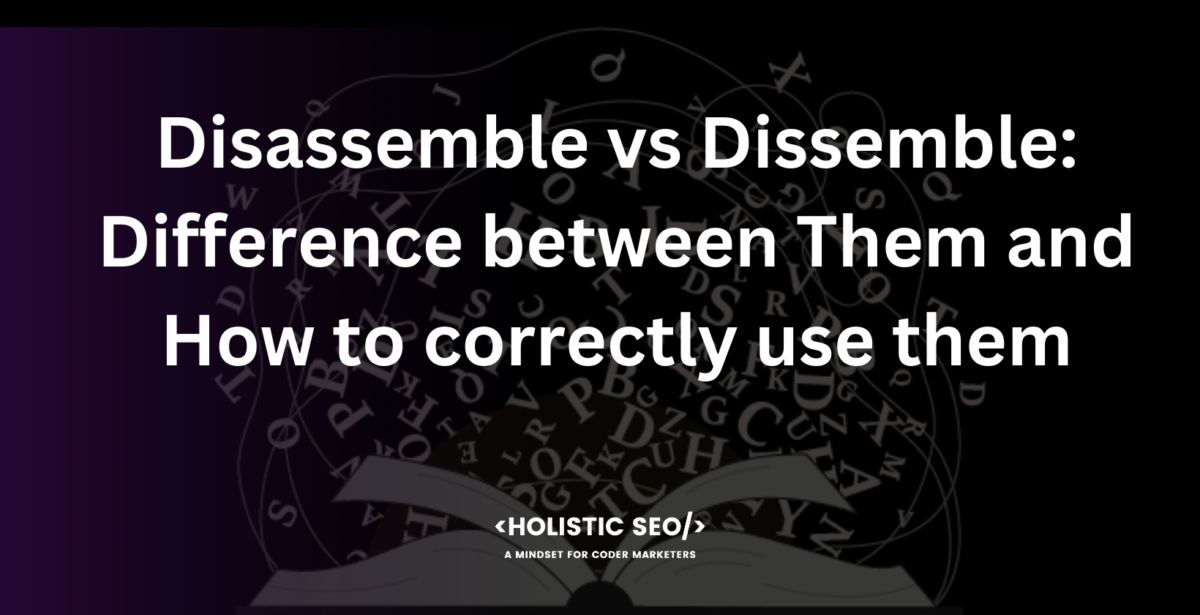 Disassemble vs Dissemble: Difference between Them and How to correctly ...