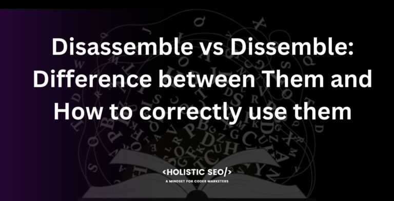 Disassemble vs Dissemble: Difference between Them and How to correctly ...
