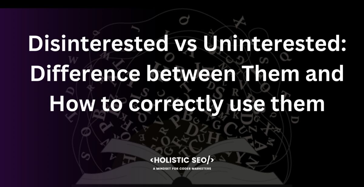 Disinterested vs Uninterested: Difference between Them and How to ...