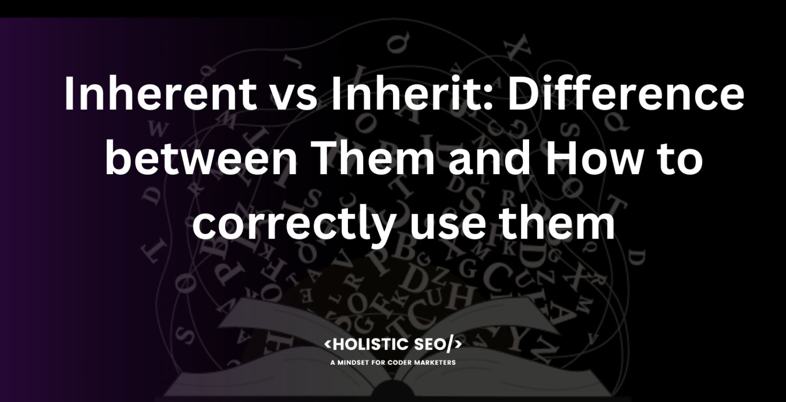 Inherent vs Inherit: Difference between Them and How to correctly use ...