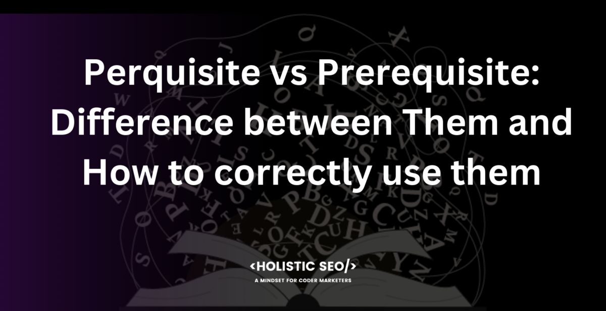 Perquisite vs Prerequisite: Difference between Them and How to ...