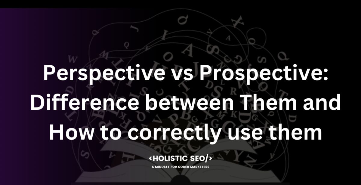 Perspective vs Prospective: Difference between Them and How to ...