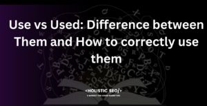 Use vs Used: Difference between Them and How to correctly use them ...