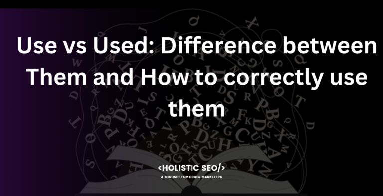 Use vs Used: Difference between Them and How to correctly use them ...