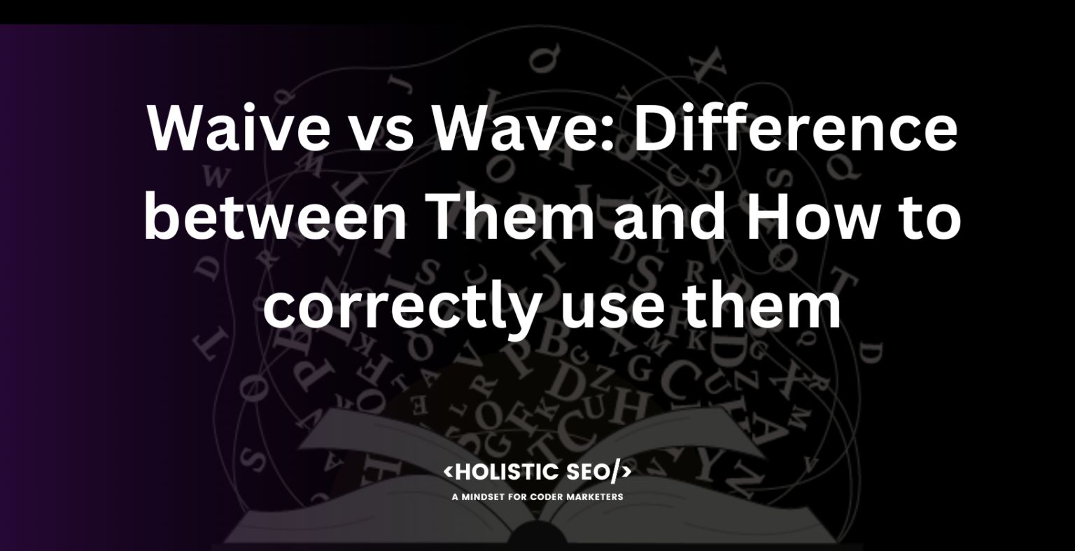 Waive vs Wave: Difference between Them and How to correctly use them ...