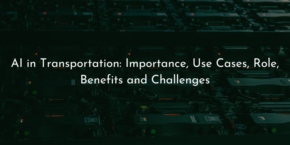 AI in Transportation: Importance, Use Cases, Role, Benefits, and ...