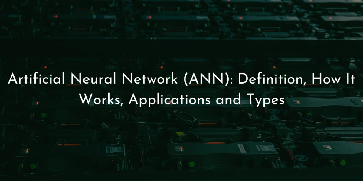 Artificial Neural Network (ANN): Definition, How It Works, Applications ...