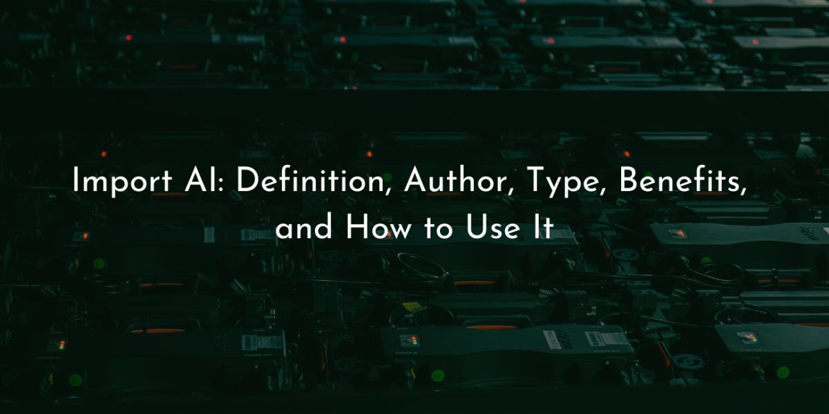 Review of Import AI Newsletter: Definition, Author, Type, Benefits, and ...