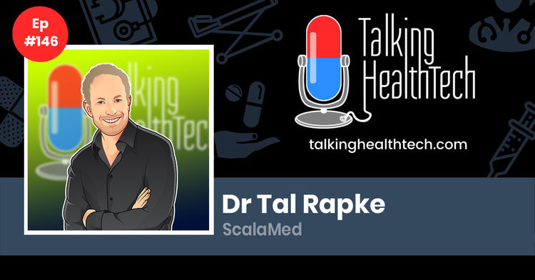 146 - The future of patient centric healthcare. Dr Tal Rapke, ScalaMed