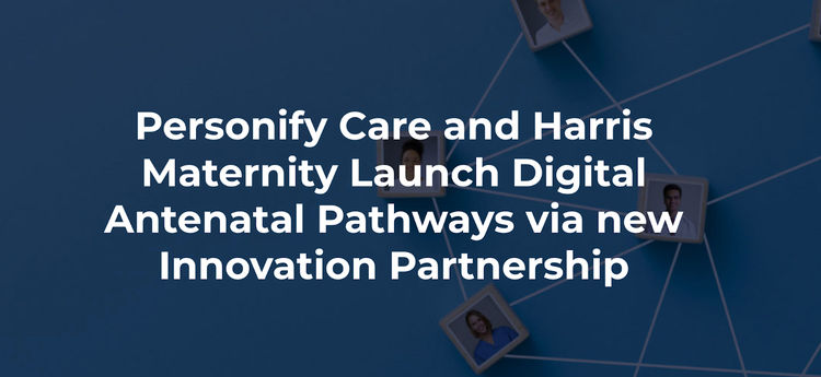 Personify Care and Harris Maternity Launch Digital Antenatal Pathways ...