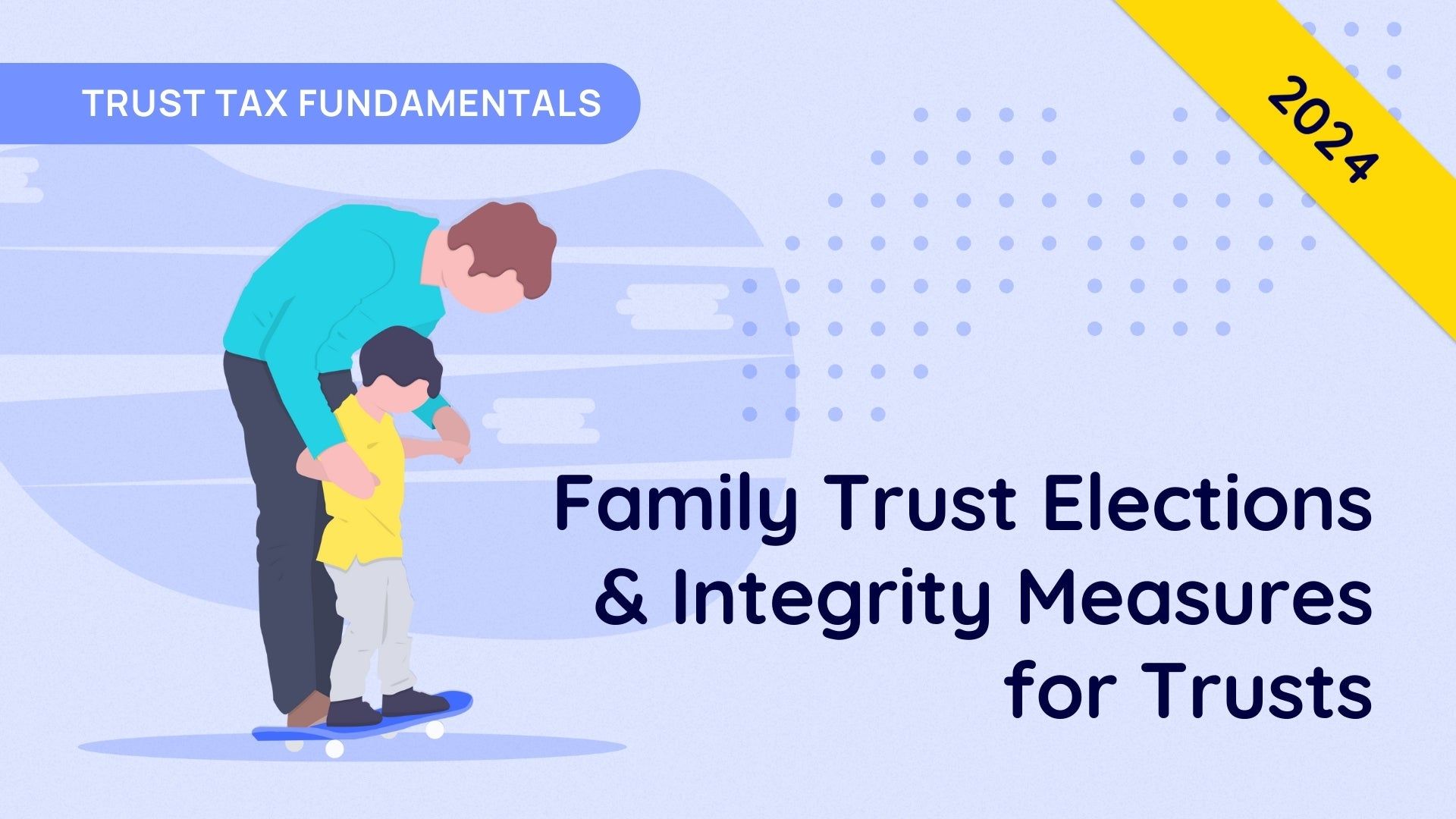 Unit 3: Family Trust Elections & Integrity Measures for Trusts - 2024 ...