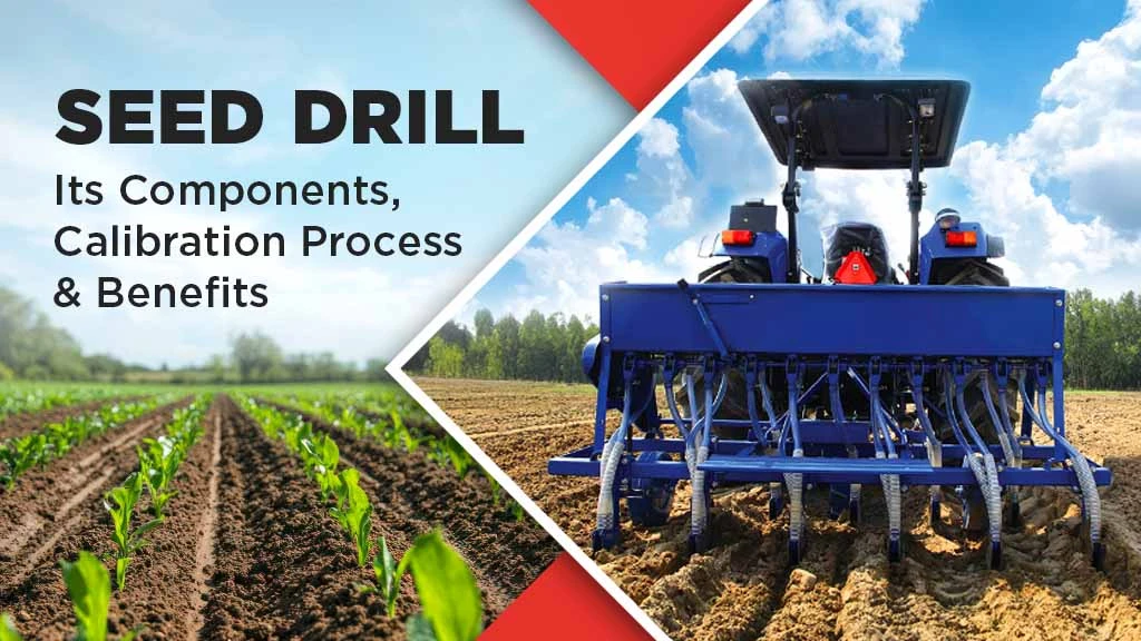 Seed Drills - Components, Calibration & Benefits