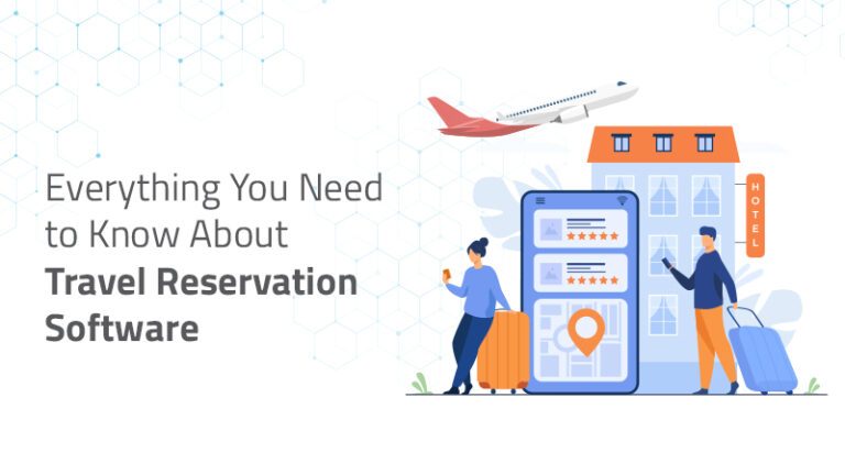 Everything You Need to Know Of Travel Reservation Software