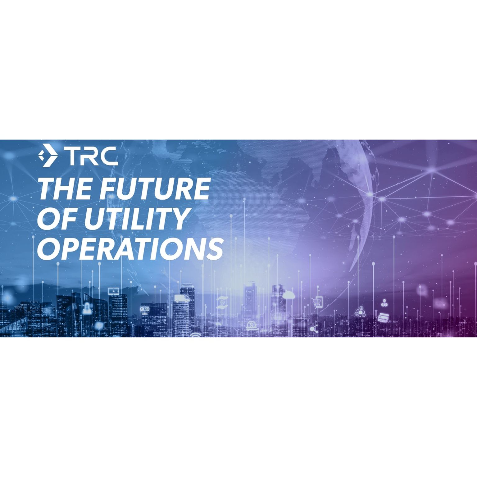 Embracing Agility: The Future of Utility Operations | TRC