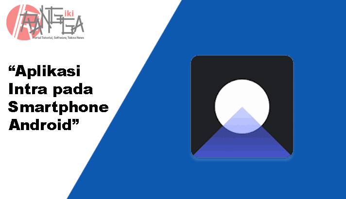 Aplikasi Intra pada smartphone Android dan wajib digunakan - Ikirangga