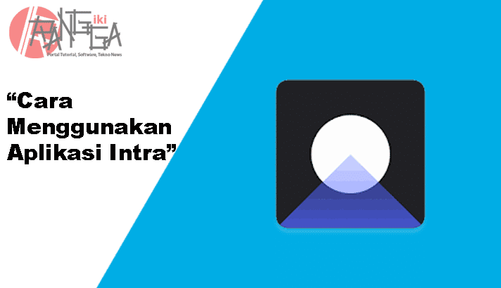 Cara menggunakan aplikasi Intra di smartphone Android - Ikirangga